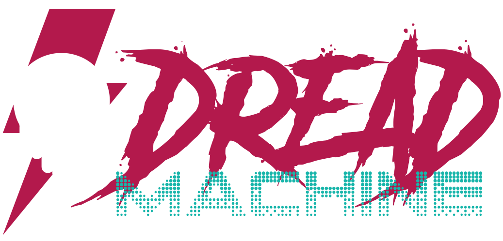 The Dread Machine - Where nightmares are manufactured.